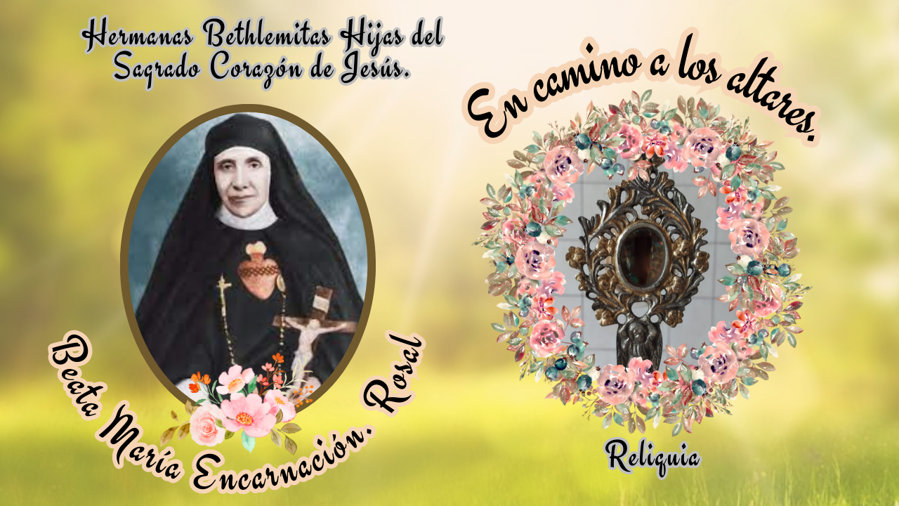 PEREGRINACIÓN DE LA RELIQUIA DE LA BEATA MADRE ENCARNACIÓN ROSAL ...